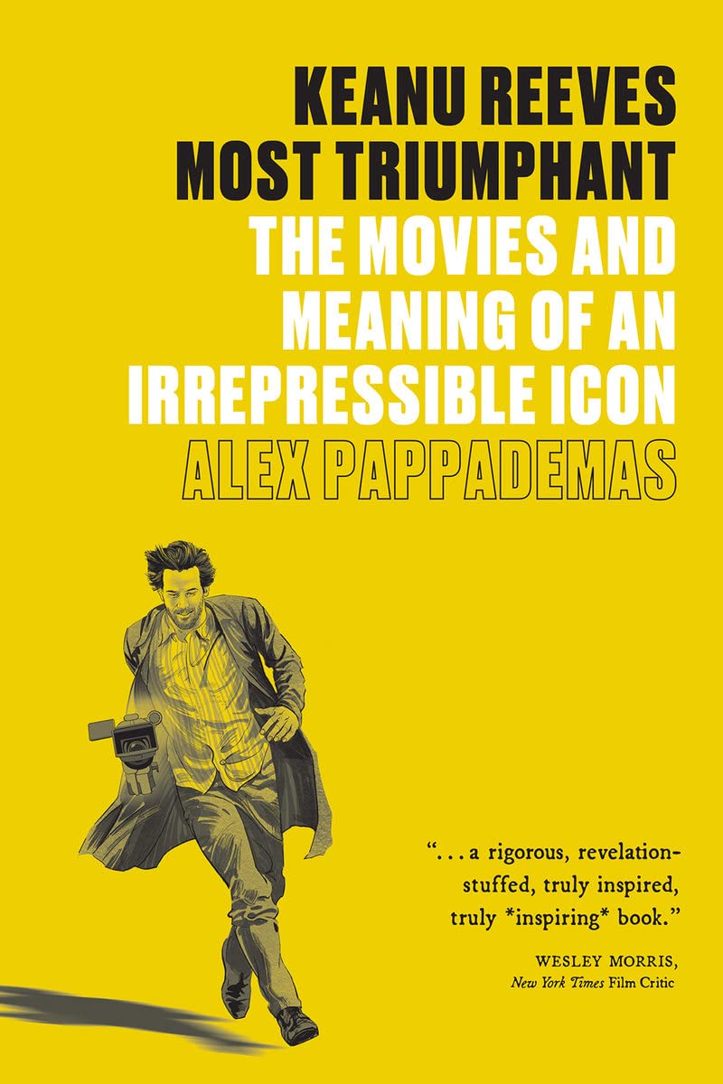 Keanu Reeves: Most Triumphant: The Movies and Meaning of an ...
