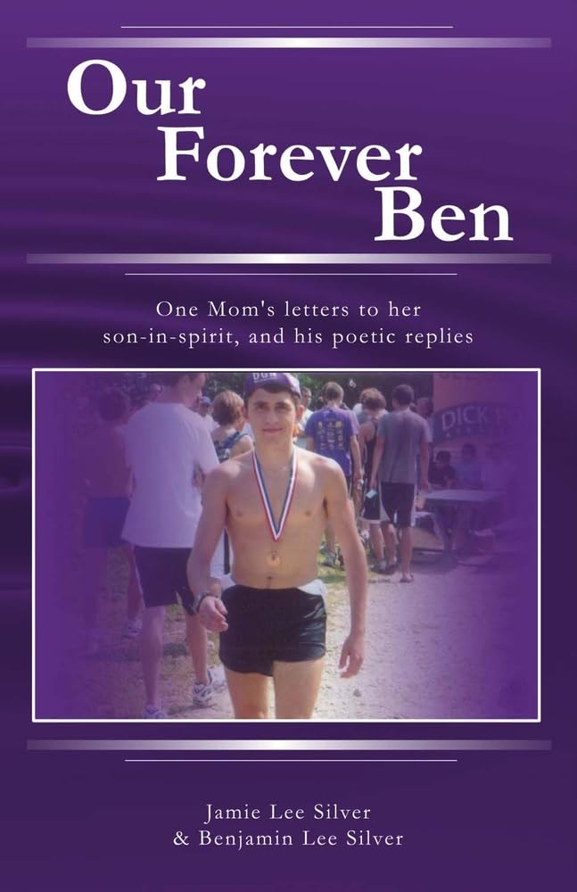 Our Forever Ben: Letters from a Loving Mom to Her Son in Spirit, And ...