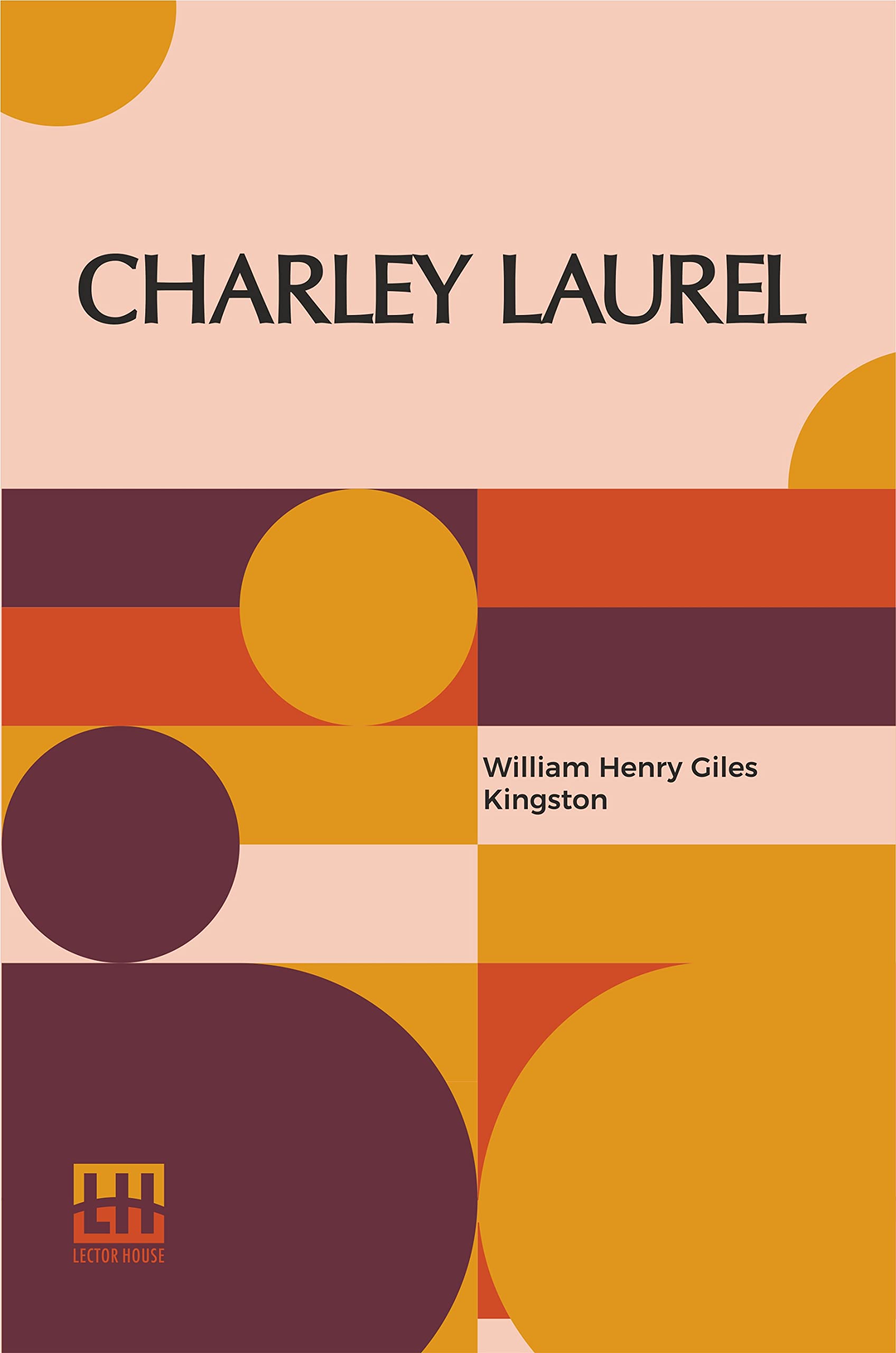 Charley Laurel: A Story Of Adventure By Sea And Land : William Henry ...