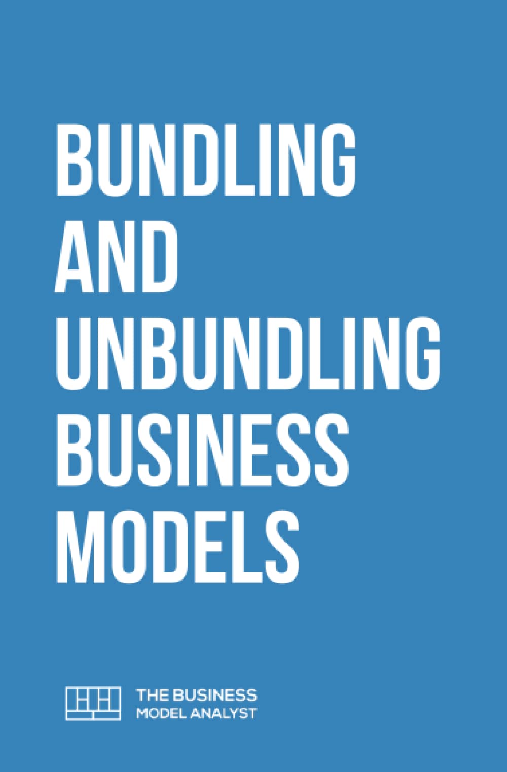 Bundling and Unbundling Business Models (Super Guides): Pereira, Daniel ...