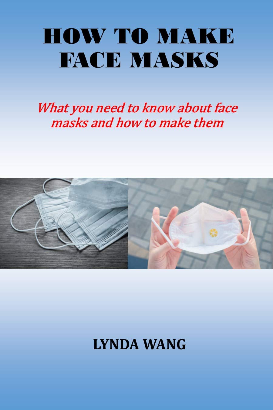 HOW TO MAKE FACE MASKS: What you need to know about Face masks and how ...