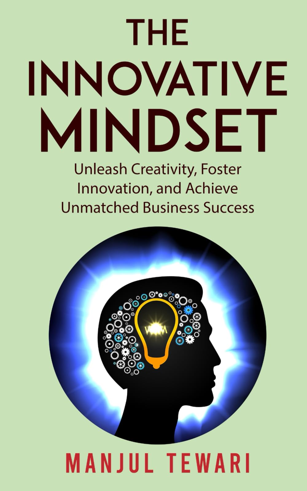 The Innovative Mindset: Unlock the Power of Your Mind, Foster ...
