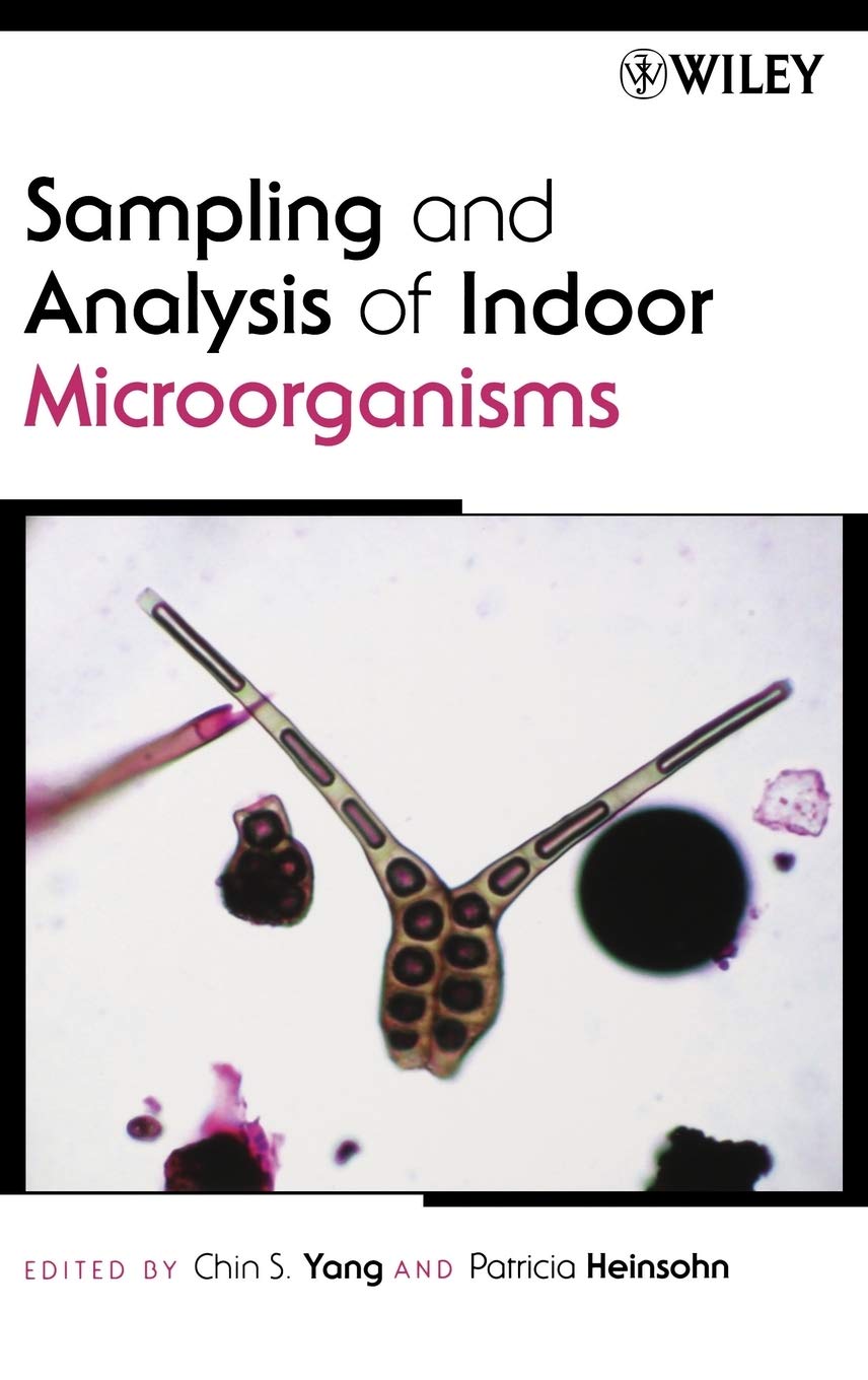 Sampling and Analysis of Indoor Microorganisms: Yang, Chin S., Heinsohn ...