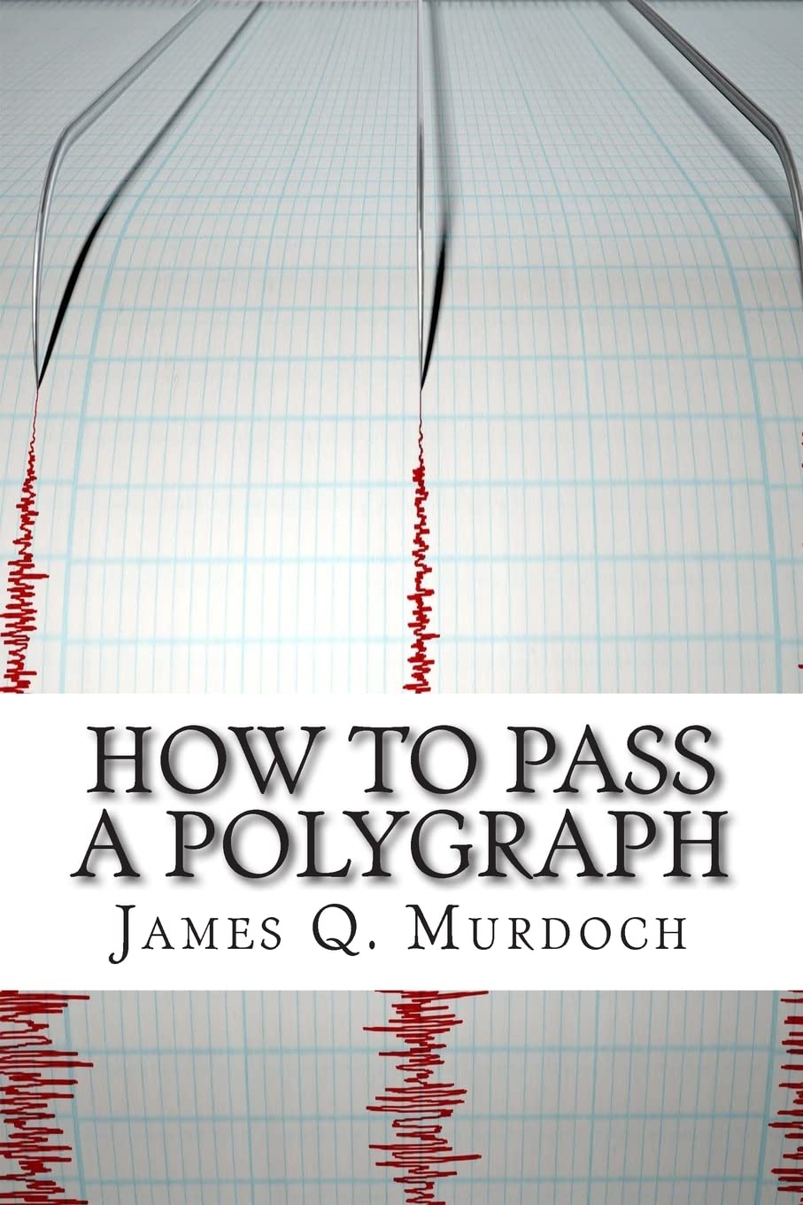How to Pass a Polygraph: Murdoch, James Q.: 9781505615715: Amazon.com ...