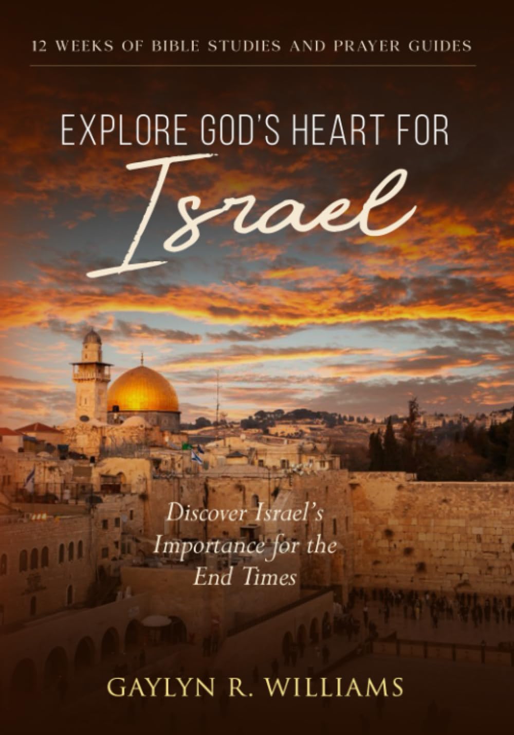 Explore God’s Heart for Israel: Discover Israel’s Importance for the ...
