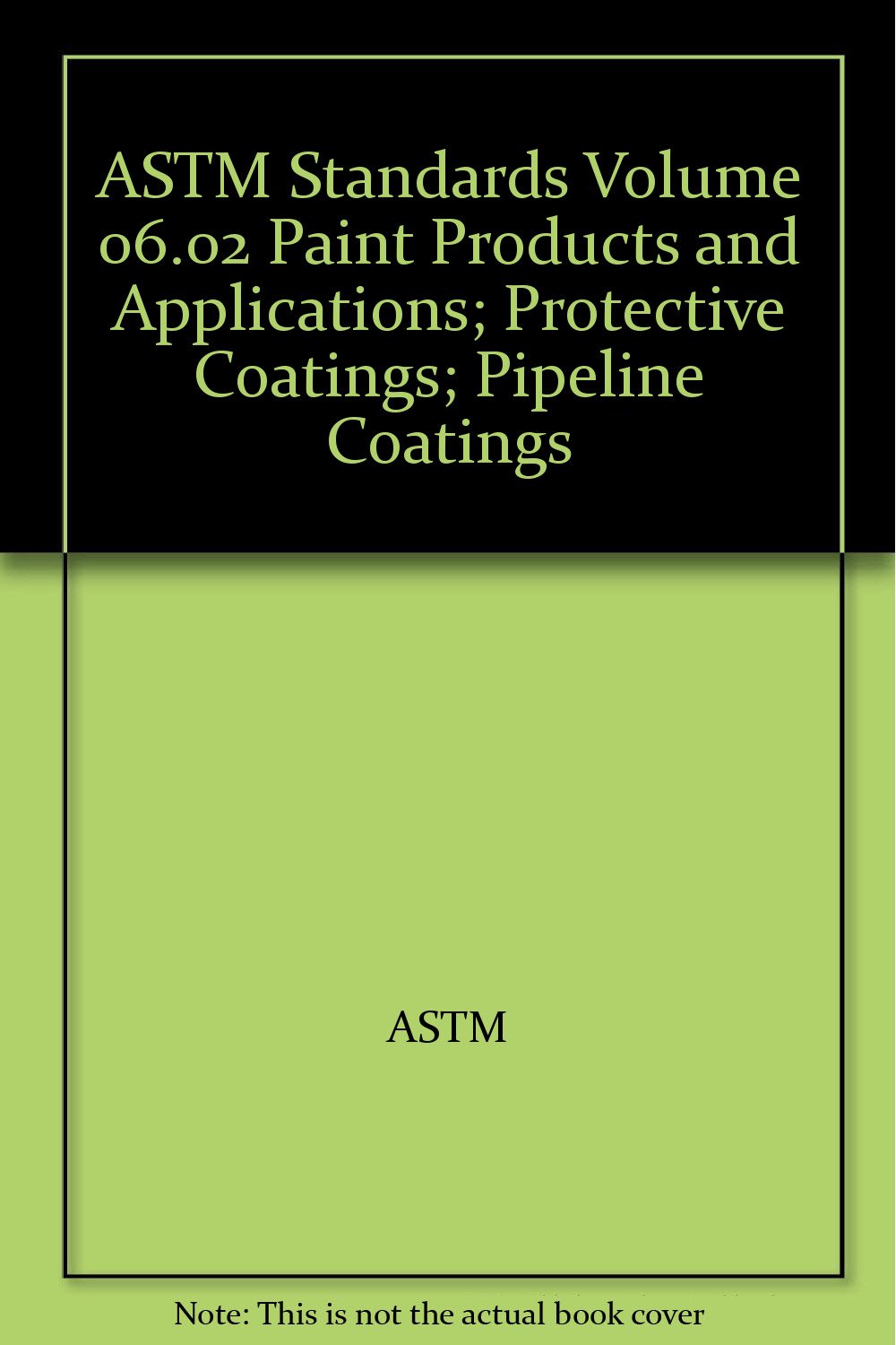 ASTM Standards Volume 06.02 Paint Products and Applications; Protective ...