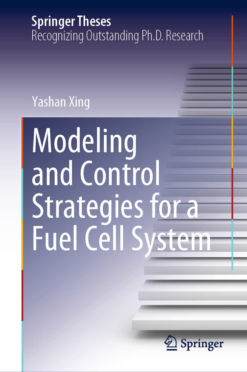 Modeling And Control Strategies For A Fuel Cell System Springer Theses Ebook Xing Yashan