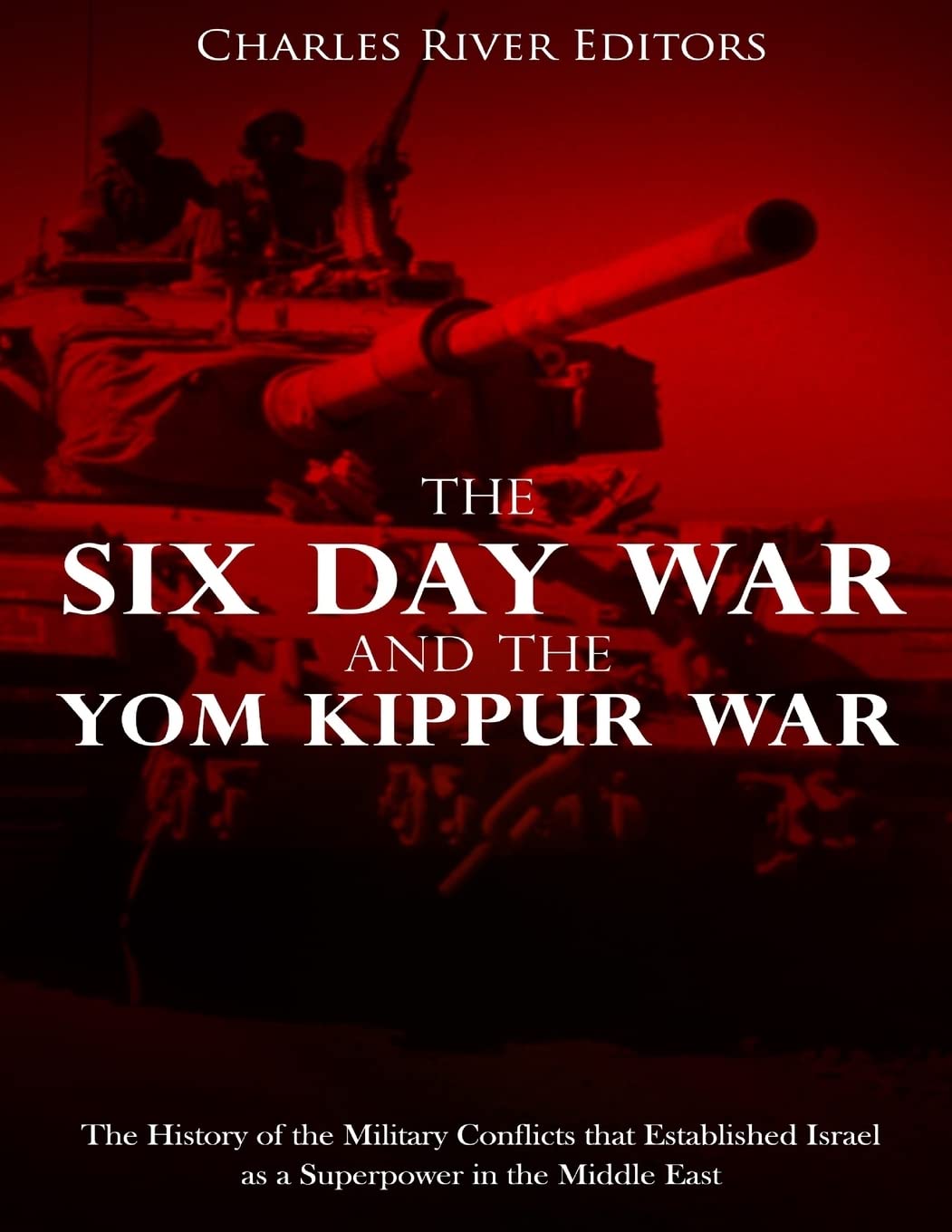 The Six Day War and the Yom Kippur War: The History of the Military ...