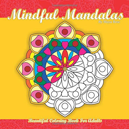 Mindful Mandalas Beautiful Coloring Book For Adults (Maya's Mandalas ...