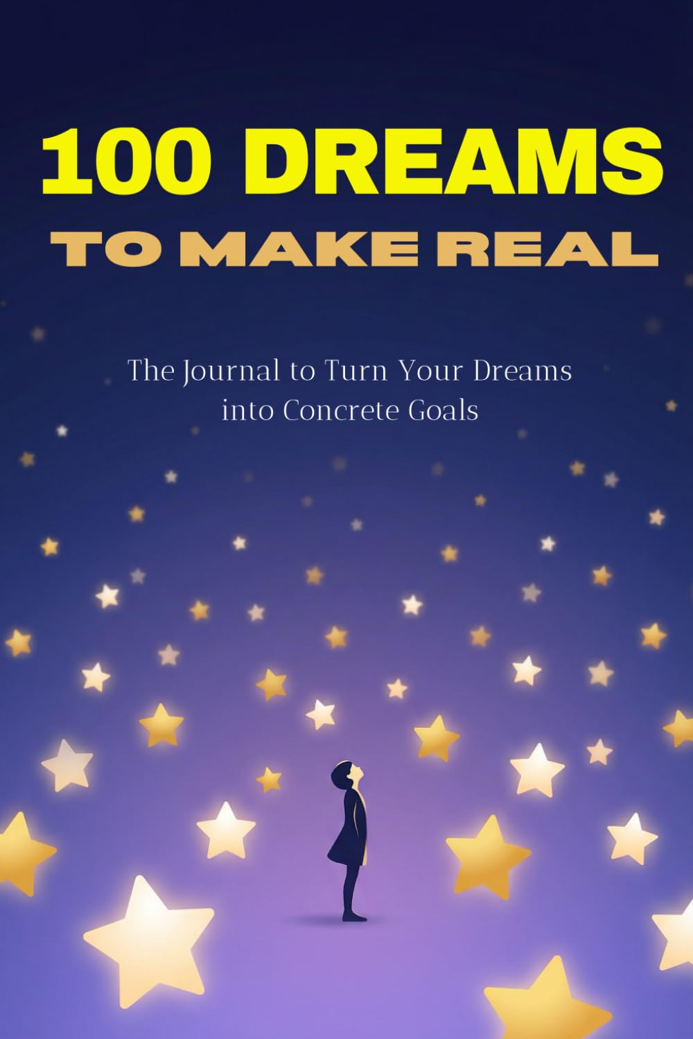 100 Dreams to Make Real: The Journal to Turn Your Dreams into Concrete ...