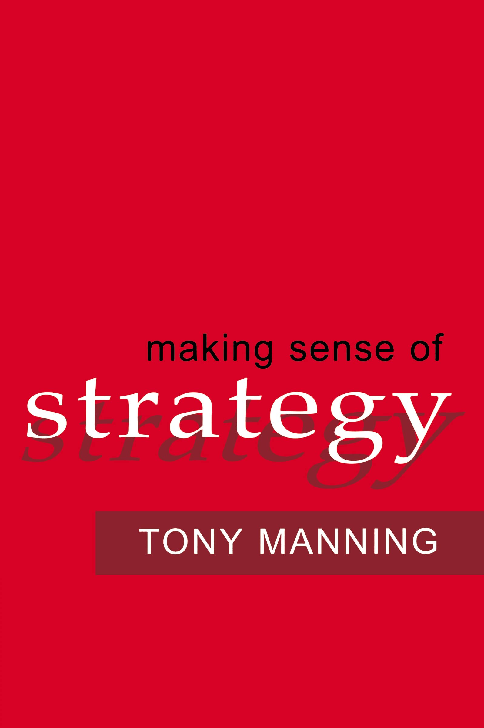 Amazon.com: Making Sense of Strategy: 9780814473610: Manning, Tony: Books