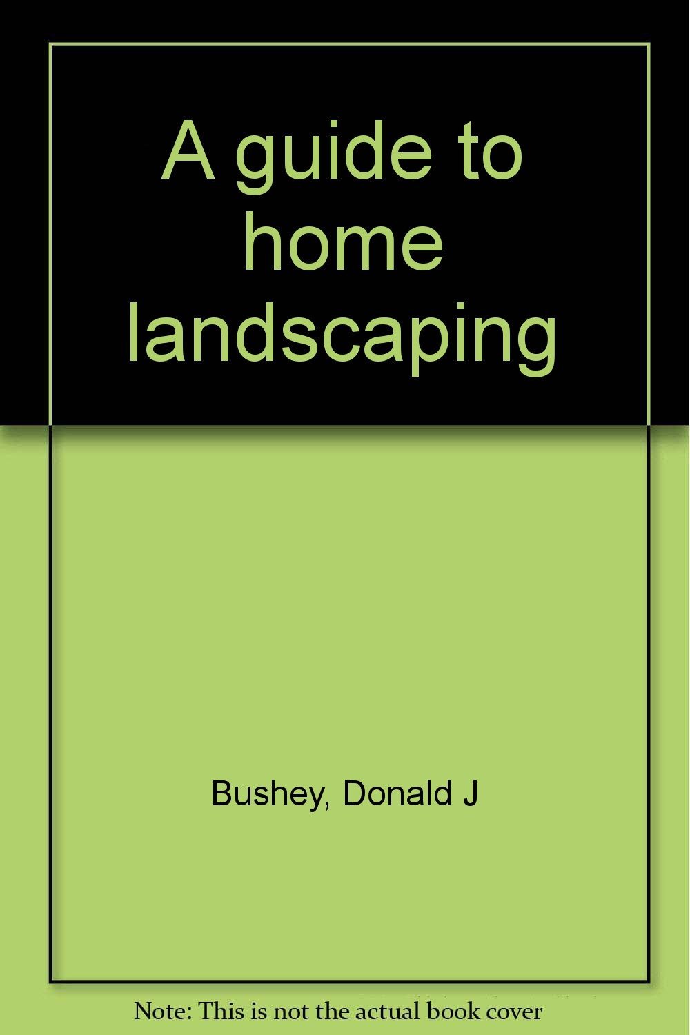 A guide to home landscaping: Bushey, Donald: Amazon.com: Books