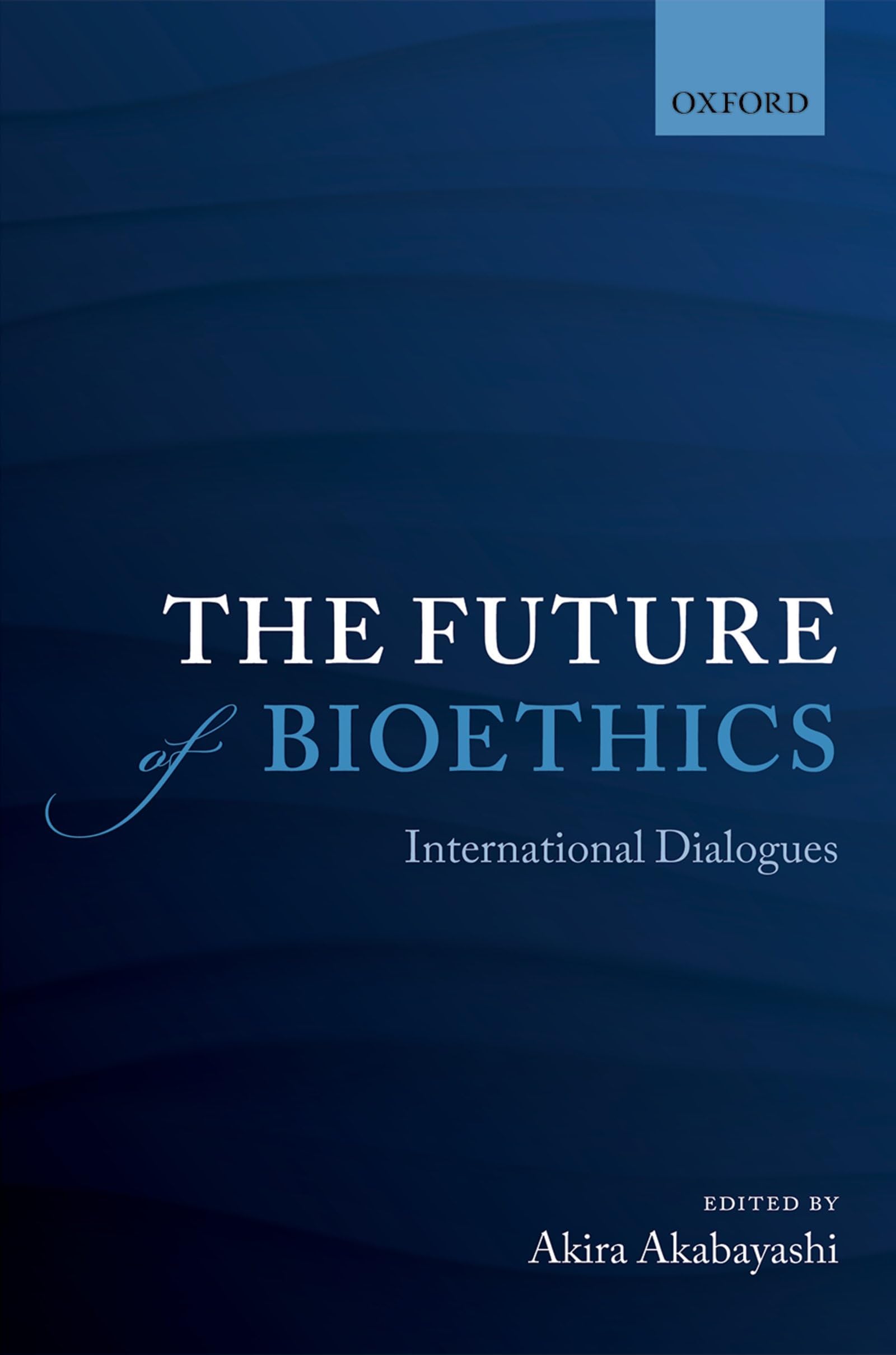 The Future of Bioethics: International Dialogues: 9780199682676 ...