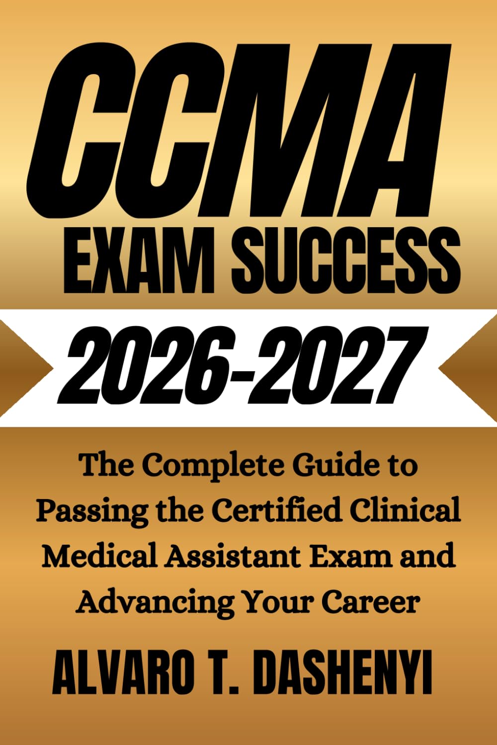 CCMA Exam Success 2026-2027: The Complete Guide to Passing the ...