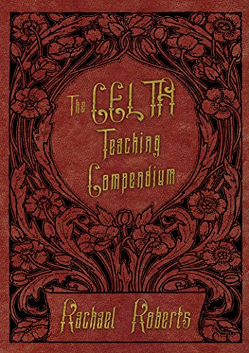 The CELTA Teaching Compendium: A quick, easy reference to all the key ...