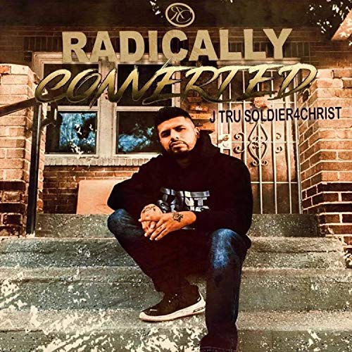Amazon.com: Radically Converted : J-TRU SOLDIER4CHRIST: Digital Music
