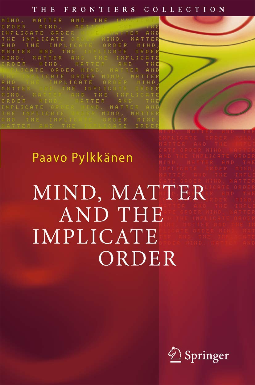 Amazon.com: Mind, Matter and the Implicate Order (The Frontiers Collection): 9783642062865 ...