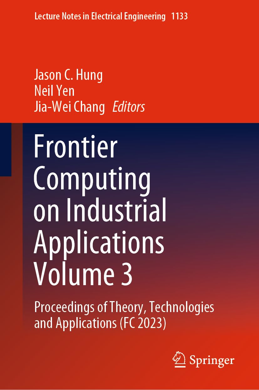 Buy Frontier Computing on Industrial Applications Volume 3: Proceedings of Theory, Technologies ...