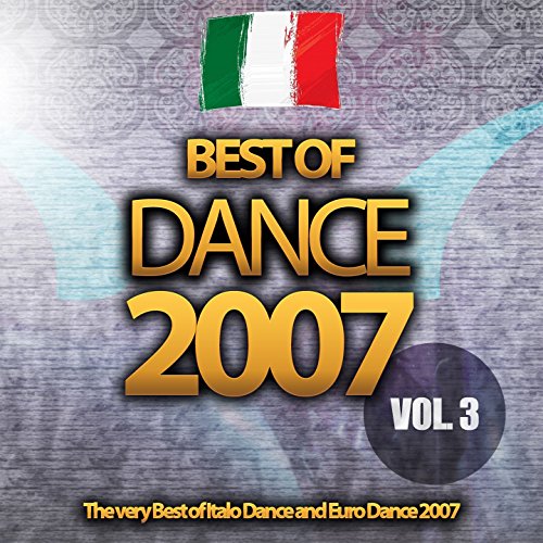 Amazon.com: Best of Dance 2007, Vol. 3 (The Very Best of Italo Dance ...
