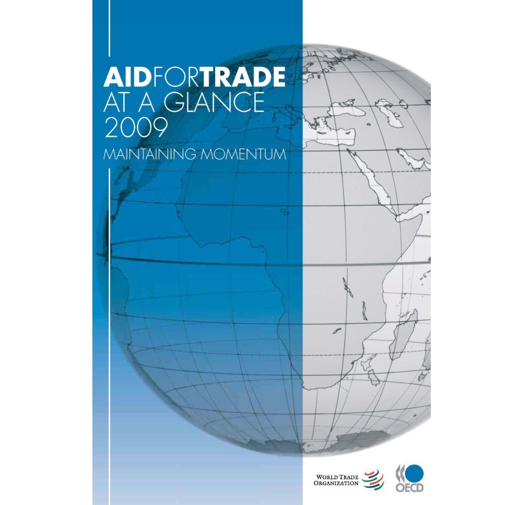Aid for Trade at a Glance 2009: Maintaining Momentum: World Trade ...