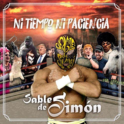 Play Ni Tiempo Ni Paciencia by El Sable de Simón on Amazon Music