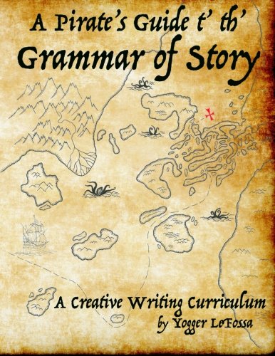 A Pirate's Guide t' th' Grammar of Story: A Creative Writing Curriculum ...