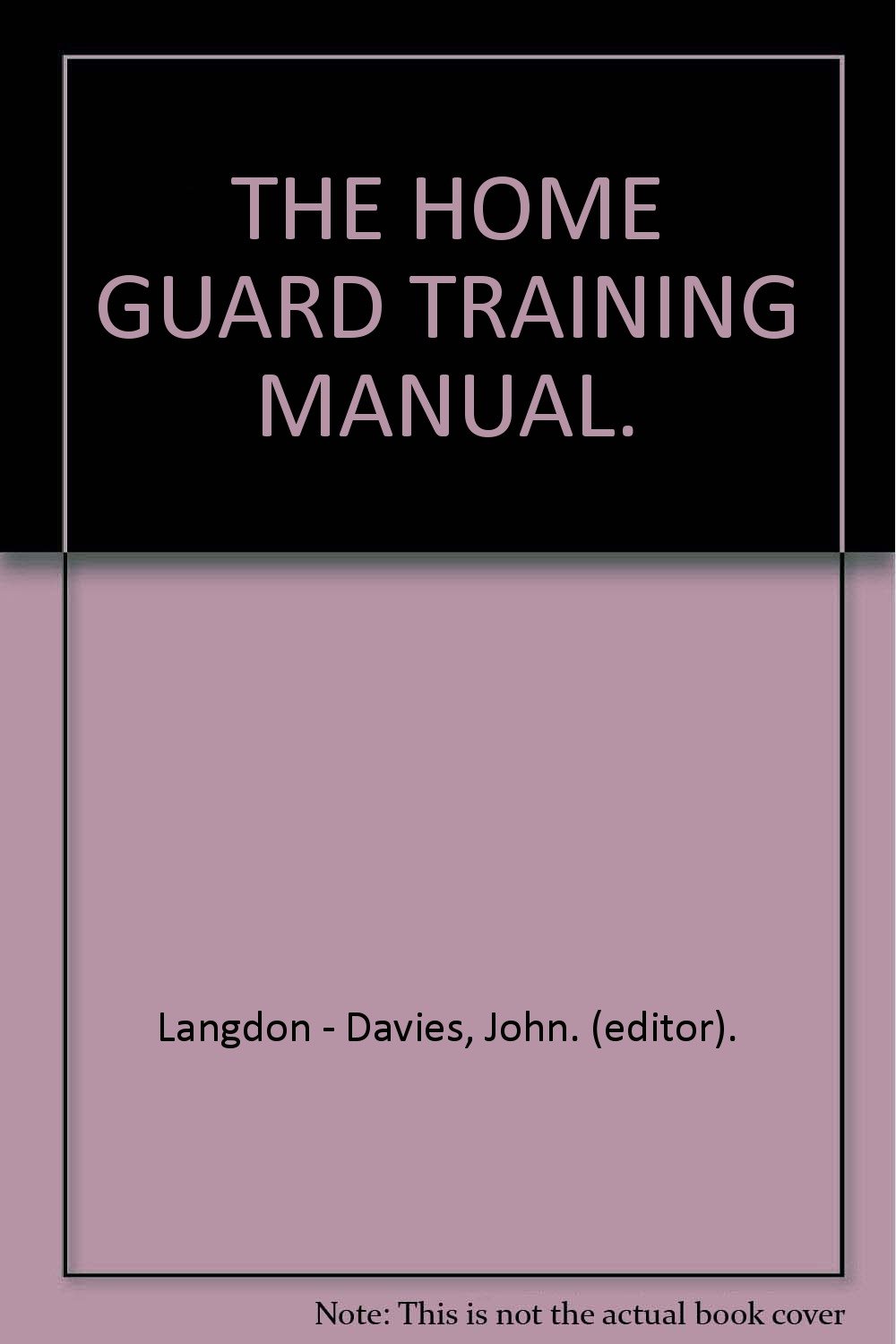 The Home guard training manual;: Based by permission on War office ...