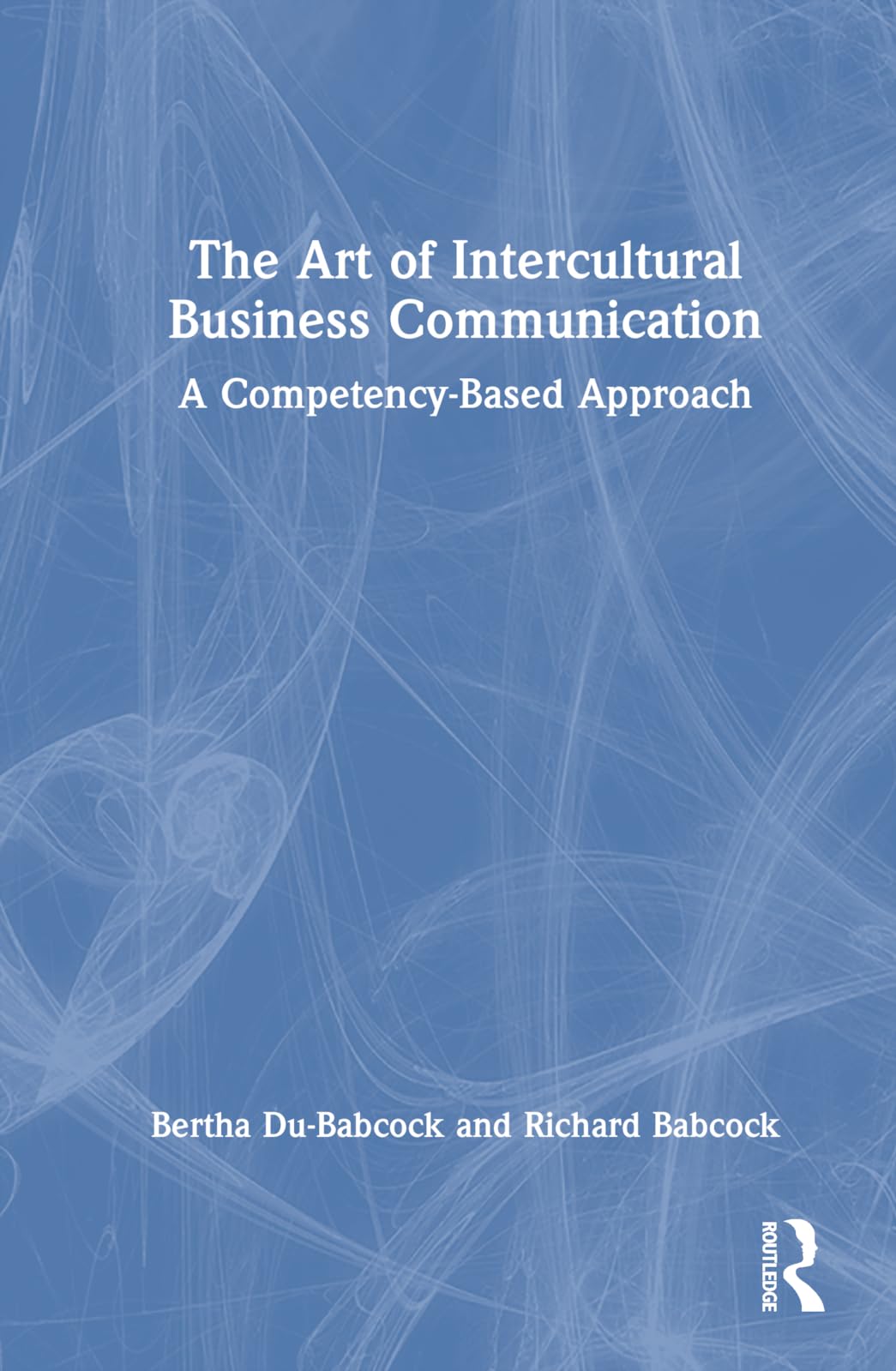Buy The Art of Intercultural Business Communication: A Competency-based ...