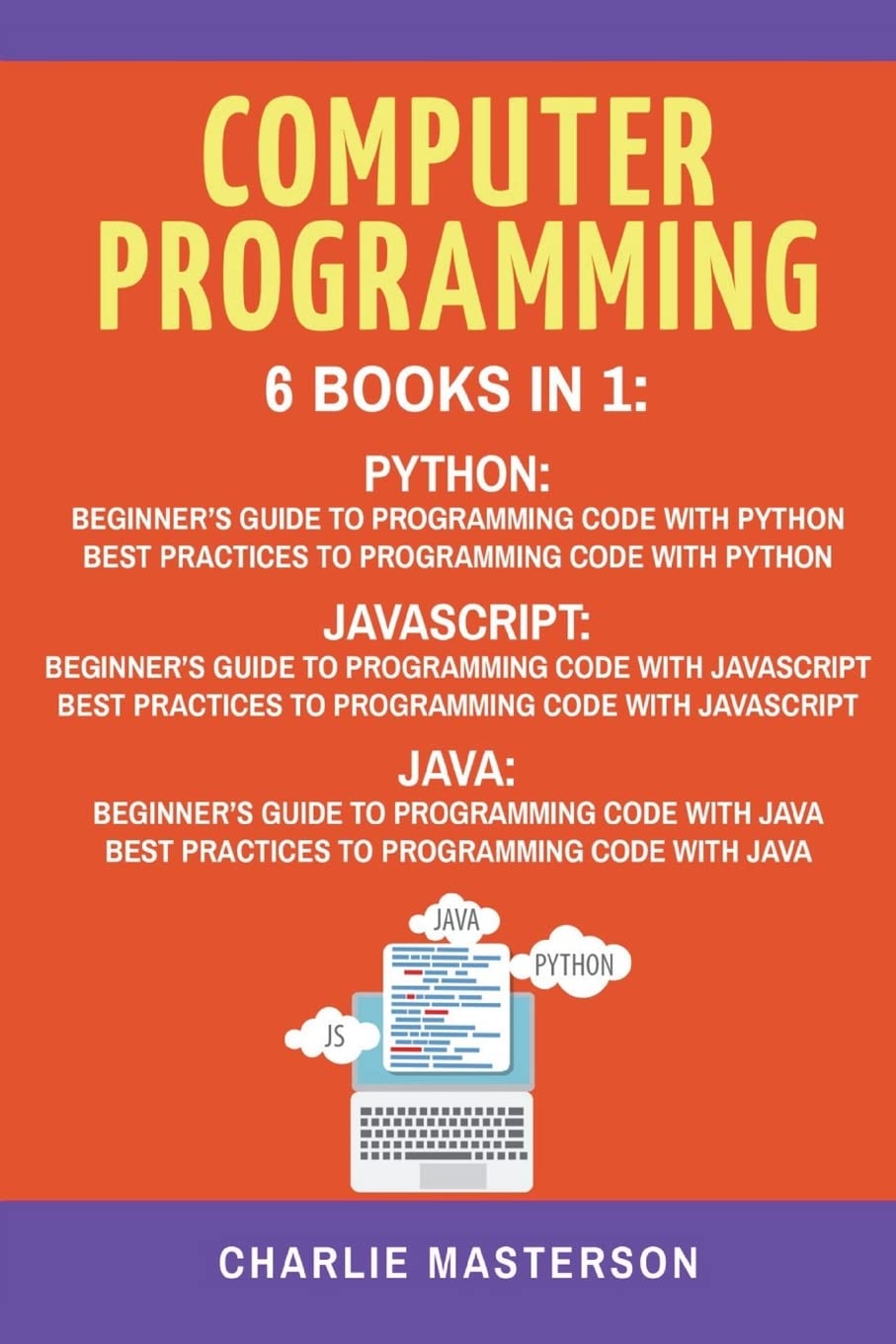 Computer Programming: 6 Books in 1: Beginner's Guide + Best Practices to Programming Code with ...