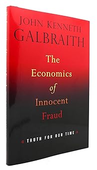 The Economics of Innocent Fraud: Truth for Our Time: Galbraith, John ...