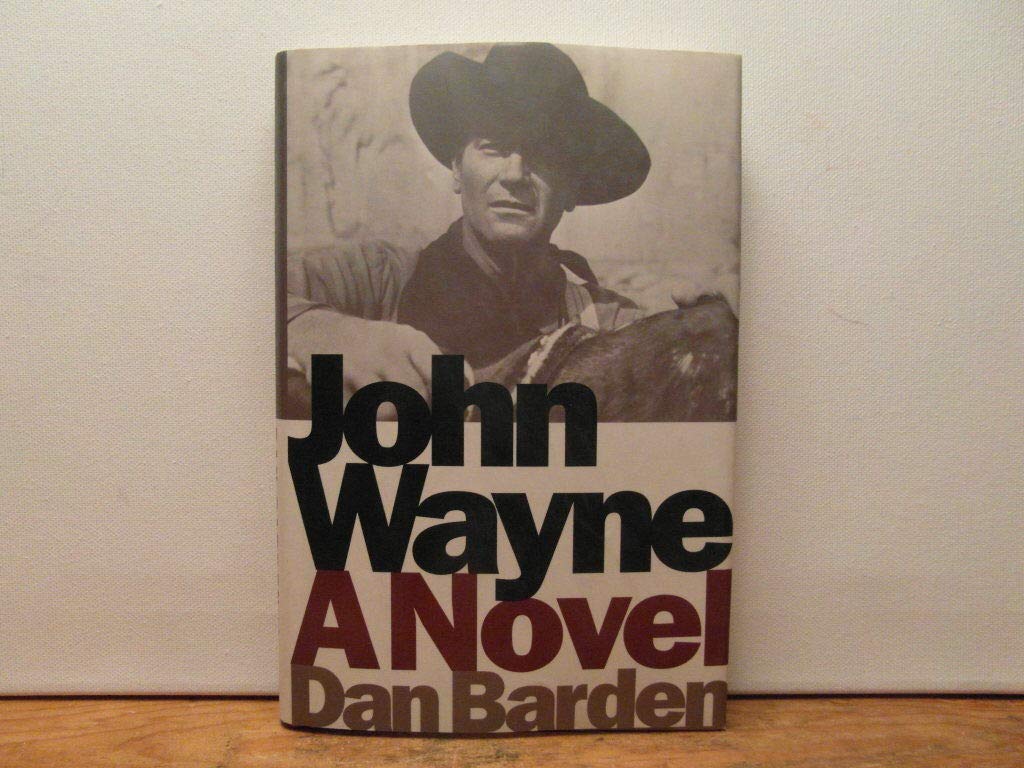 John Wayne: A Novel: Barden, Dan: 9780385487092: Amazon.com: Books