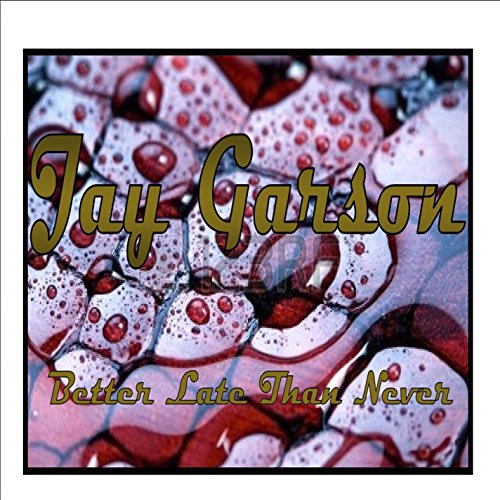 Amazon.co.jp: Better Late Than Never : Jay Garson: デジタルミュージック