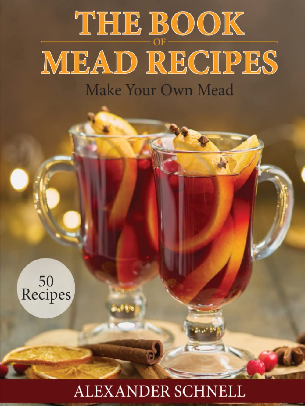 The Book of Mead Recipes: Make Your Own Mead | 50 Mead Recipes ...