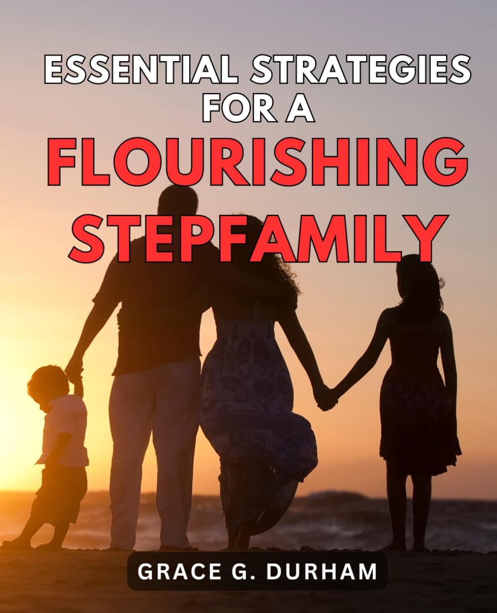 Essential Strategies for a Flourishing Stepfamily: Proven Methods and ...