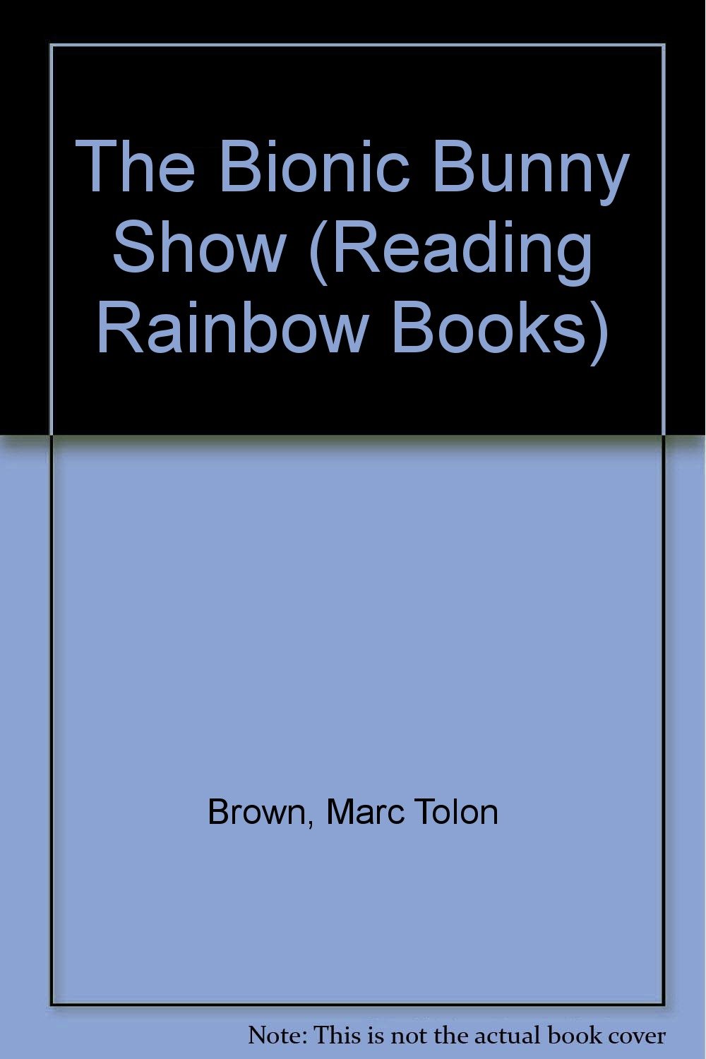 The Bionic Bunny Show (Reading Rainbow Books): Brown, Marc Tolon, Brown ...