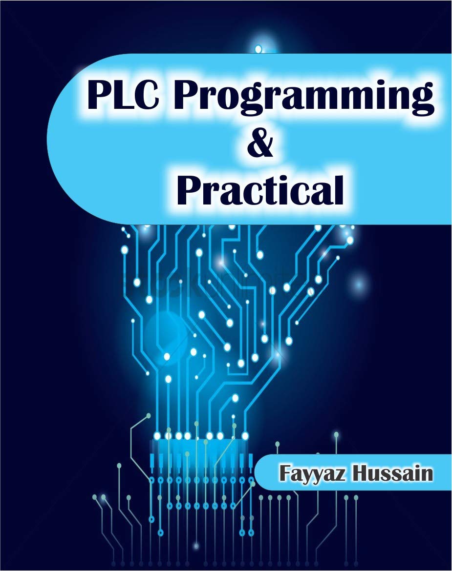 PLC Programming & Practical: Programmable Logic controller (Basic) eBook : Hussain, Fayyaz ...