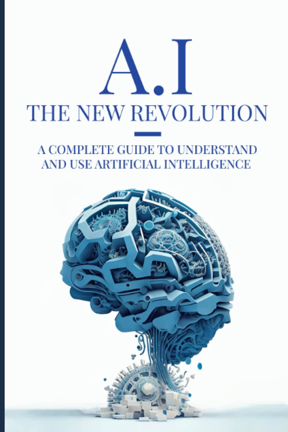 Snapklik.com : AI: The New Revolution: A Complete Guide To Understand And Use Artificial ...