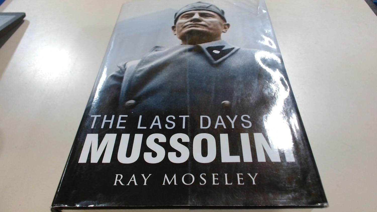 The Last Days of Mussolini: Moseley, Ray: 9780750944496: Amazon.com: Books