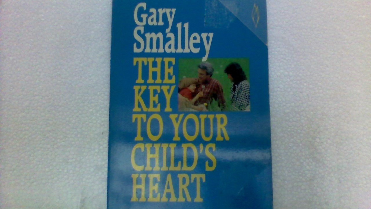 Key to Your Child's Heart: Smalley, Gary: 9780849930713: Amazon.com: Books