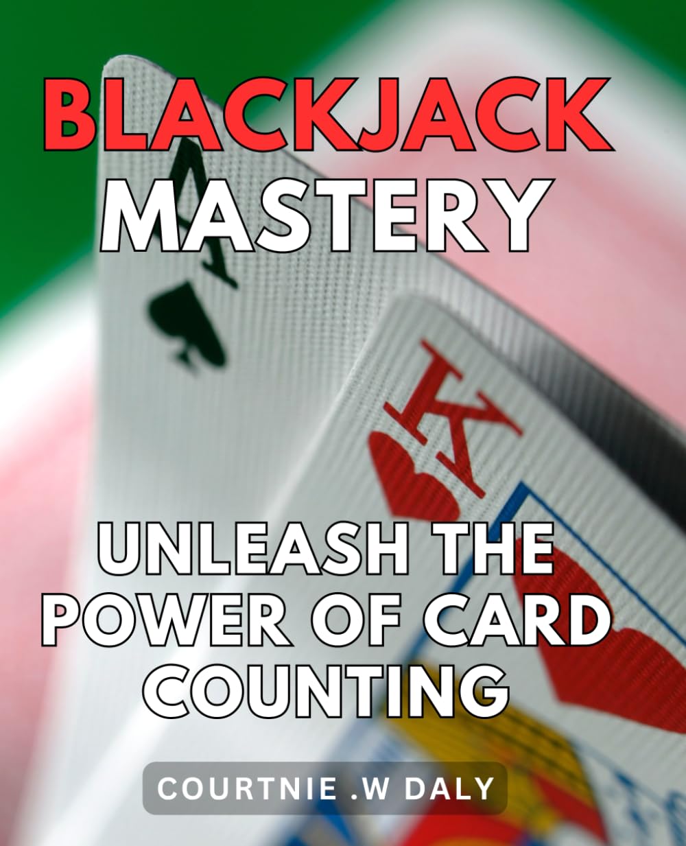 Blackjack Mastery: Unleash the Power of Card Counting: Unlock the ...