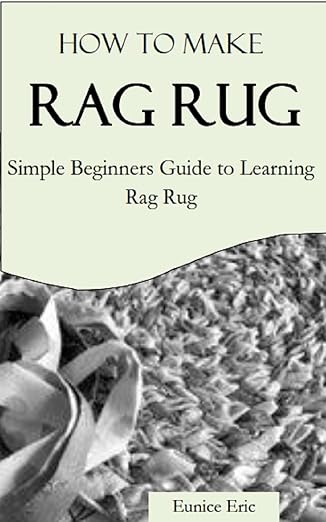 HOW TO MAKE RAG RUG: Simple Beginners Guide to Learning Rag Rug ...