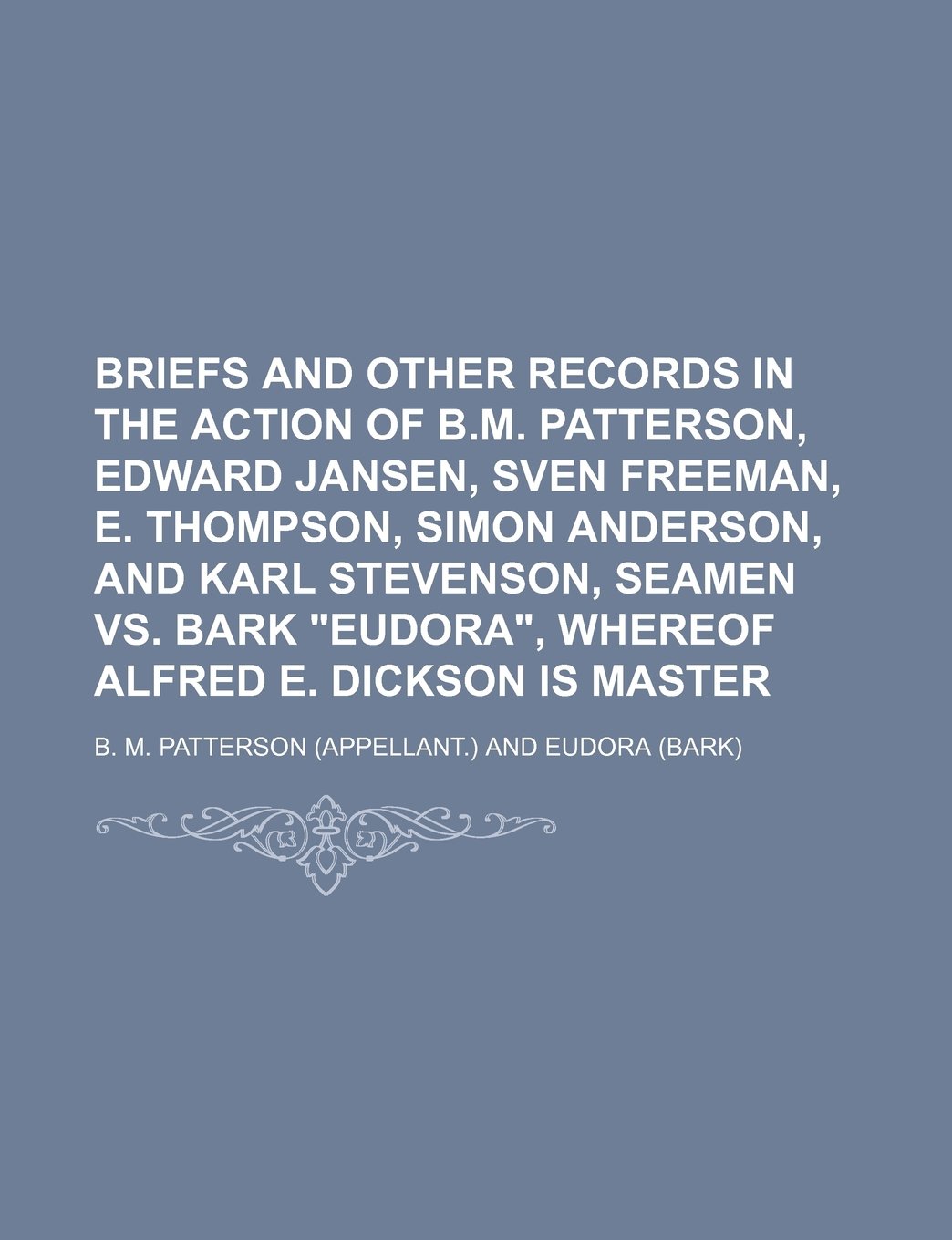 Buy Briefs and Other Records in the Action of B.M. Patterson, Edward ...