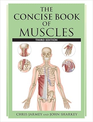 The Concise Book of Muscles, Third Edition: Jarmey, Chris, Sharkey ...