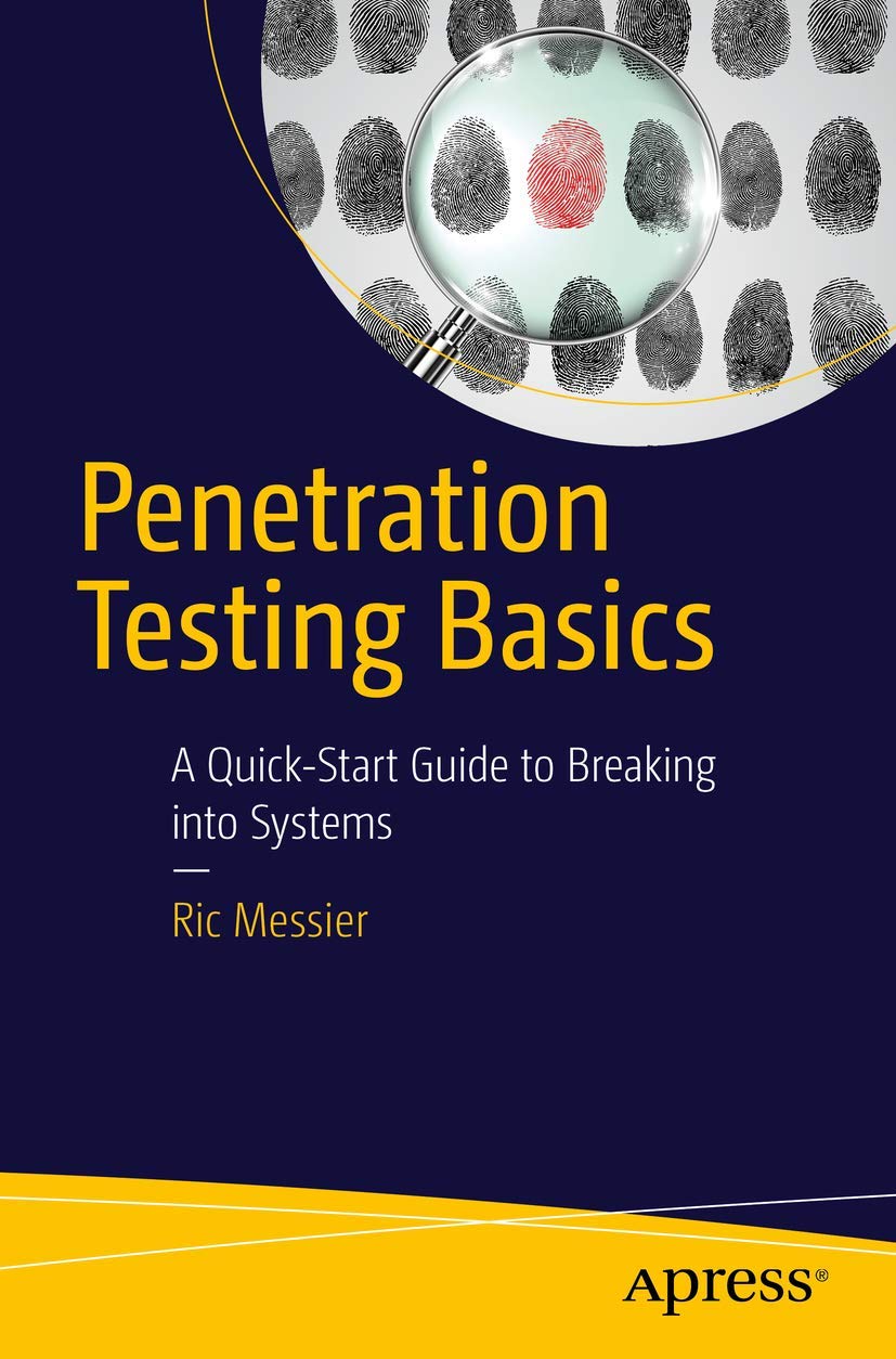 Penetration Testing Basics: A Quick-Start Guide to Breaking into ...