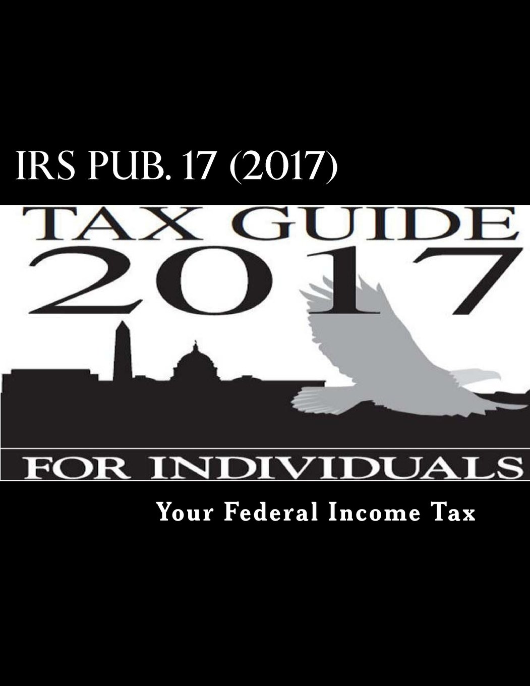Your Federal Income Tax (2017): IRS Publication 17: Internal Revenue ...