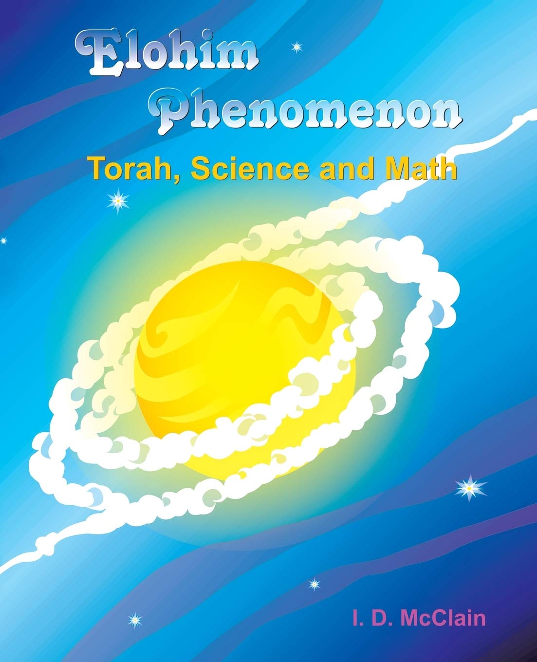 Elohim Phenomenon: Torah, Science and Math: McClain, I. D ...
