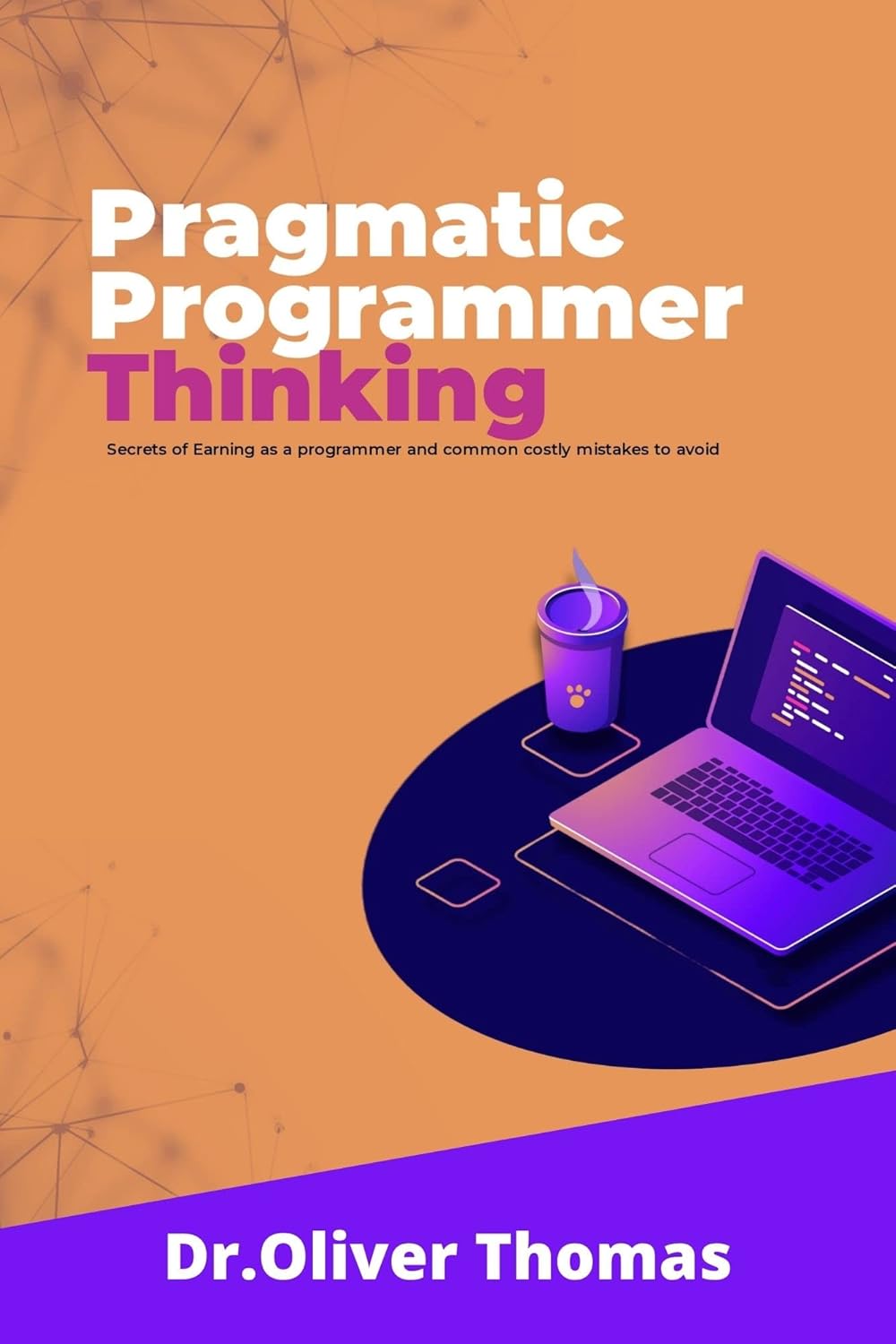 Pragmatic Programmer Thinking Secrets Of Earning As A Programmer And Common Costly Mistakes To