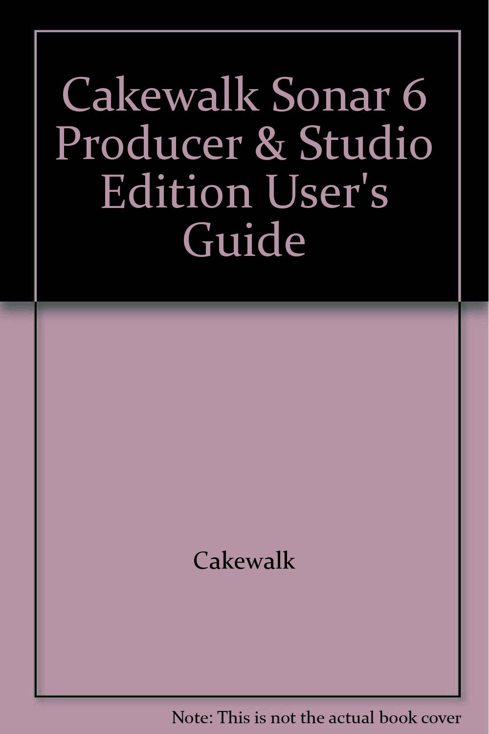 Cakewalk Sonar 6 Producer & Studio Edition User's Guide: Cakewalk ...