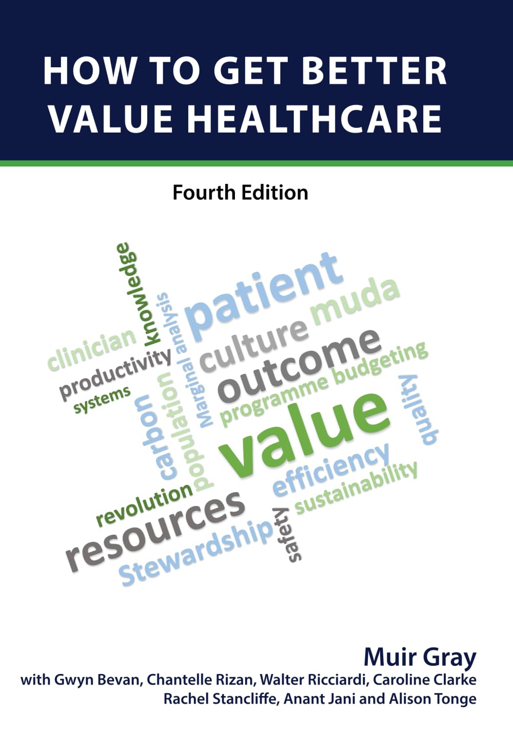 HOW TO GET BETTER VALUE HEALTHCARE: Gray, Sir Muir, Bevan, Gwyn, Rizan ...
