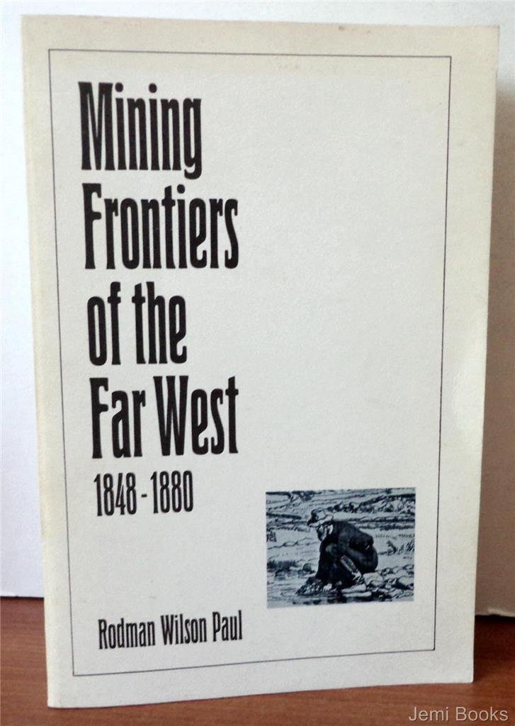 Mining Frontiers of the Far West, 1848-1880 (History of American ...